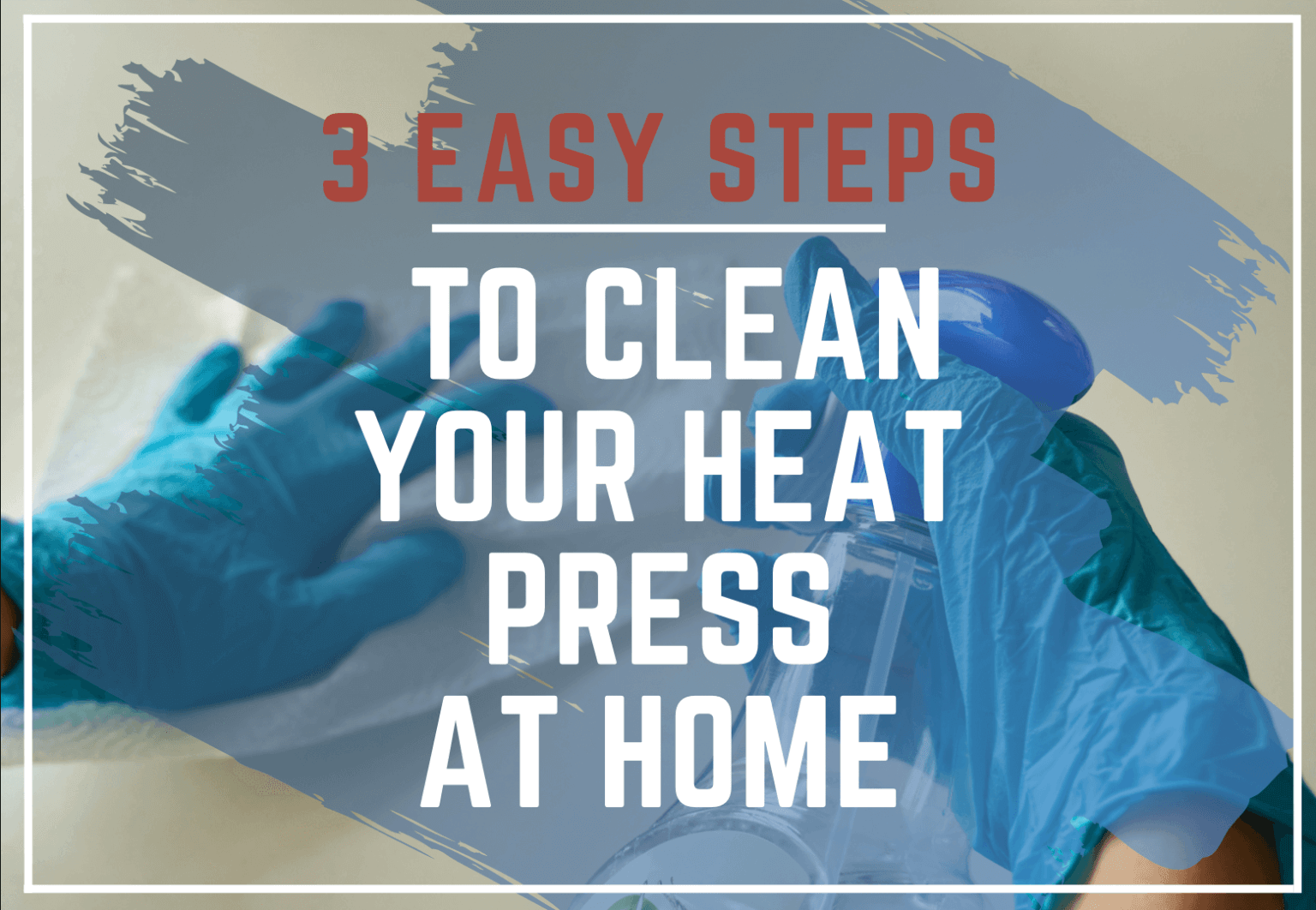 3 Easy Steps to Clean Your Heat Press At Home